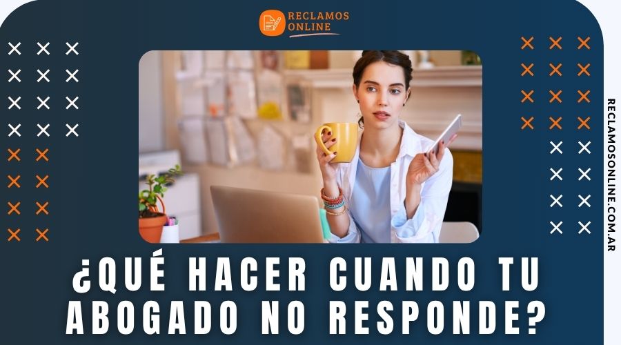 ¿Qué hacer cuando tu abogado no responde? Soluciones y pasos a seguir ...